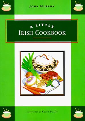 A Little Irish Cookbook (Little Books): Murphy, John, Bailey, Karen ...