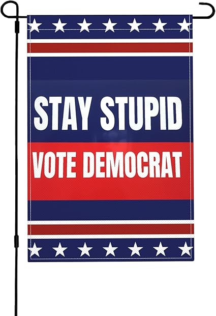 Amazon.com : 12"x18" Stay Stupid Vote Democrat Flag Funny Anti ...