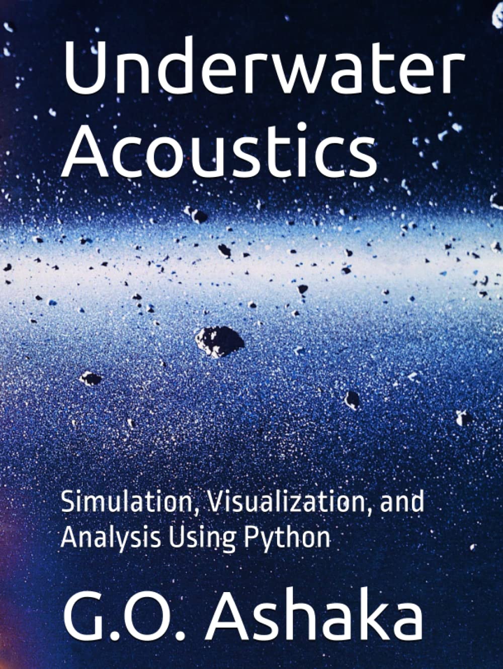Underwater Acoustics: Simulation, Visualization, and Analysis Using ...
