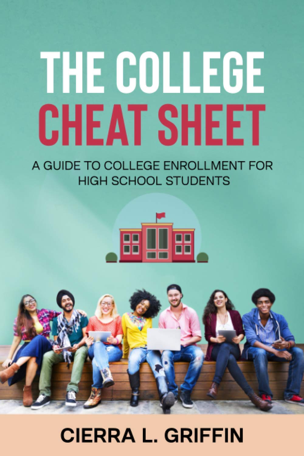 The College Cheat Sheet: A Guide to College Enrollment for High School ...