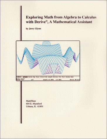Exploring Math from Algebra to Calculus with Derive, A Mathematical ...