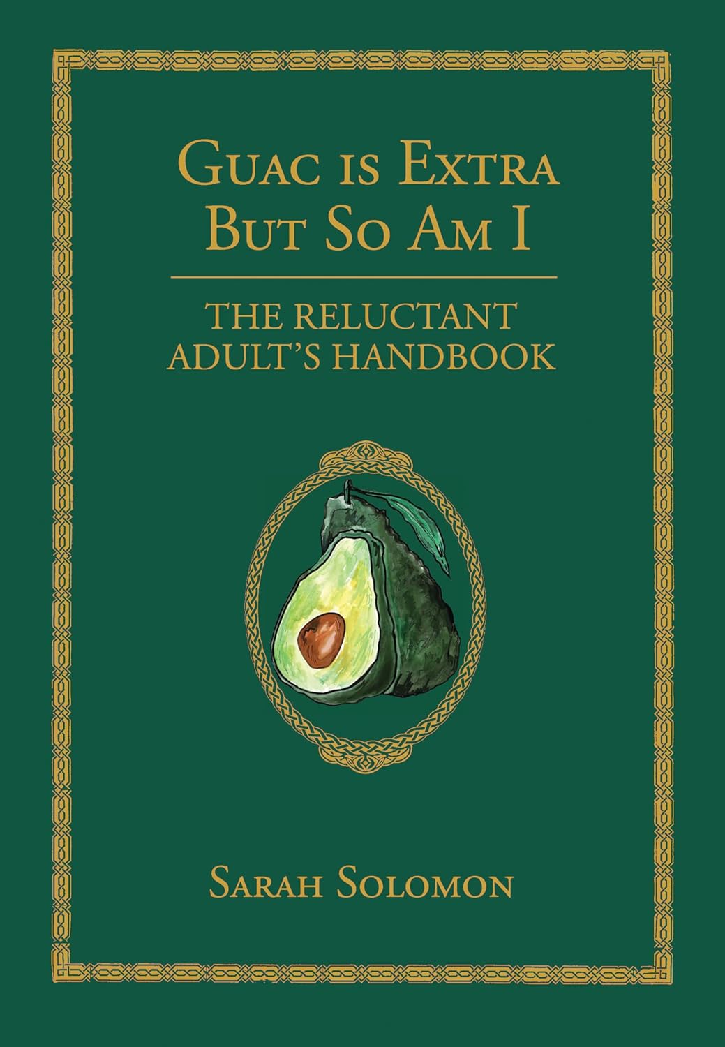 Guac Is Extra But So Am I: The Reluctant Adult's Handbook: Solomon ...