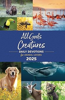 All God's Creatures 2025: Daily Devotions for Animal Lovers: Guideposts ...