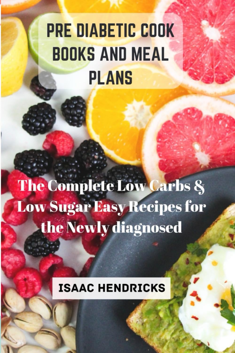 PRE DIABETIC COOK BOOKS AND MEAL PLANS: The Complete Low Carbs & Low ...