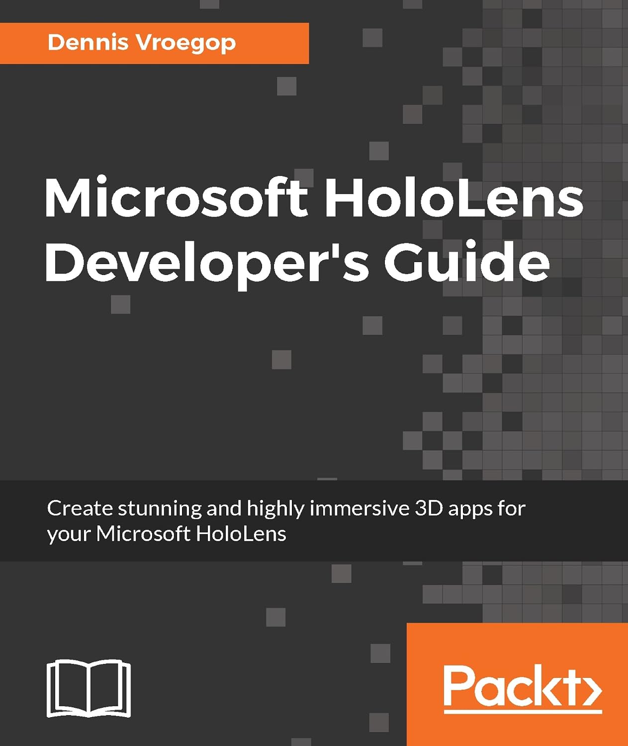 Microsoft HoloLens Developer's Guide: A Complete Guide to HoloLens ...