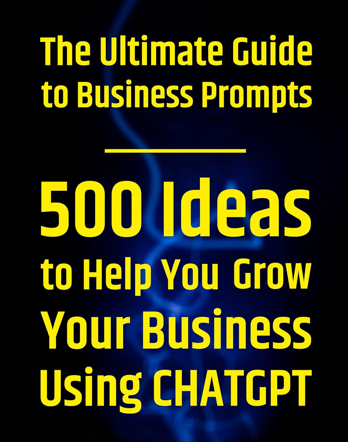 The ultimate guide to business prompt. 500 ideas to help you grow your ...