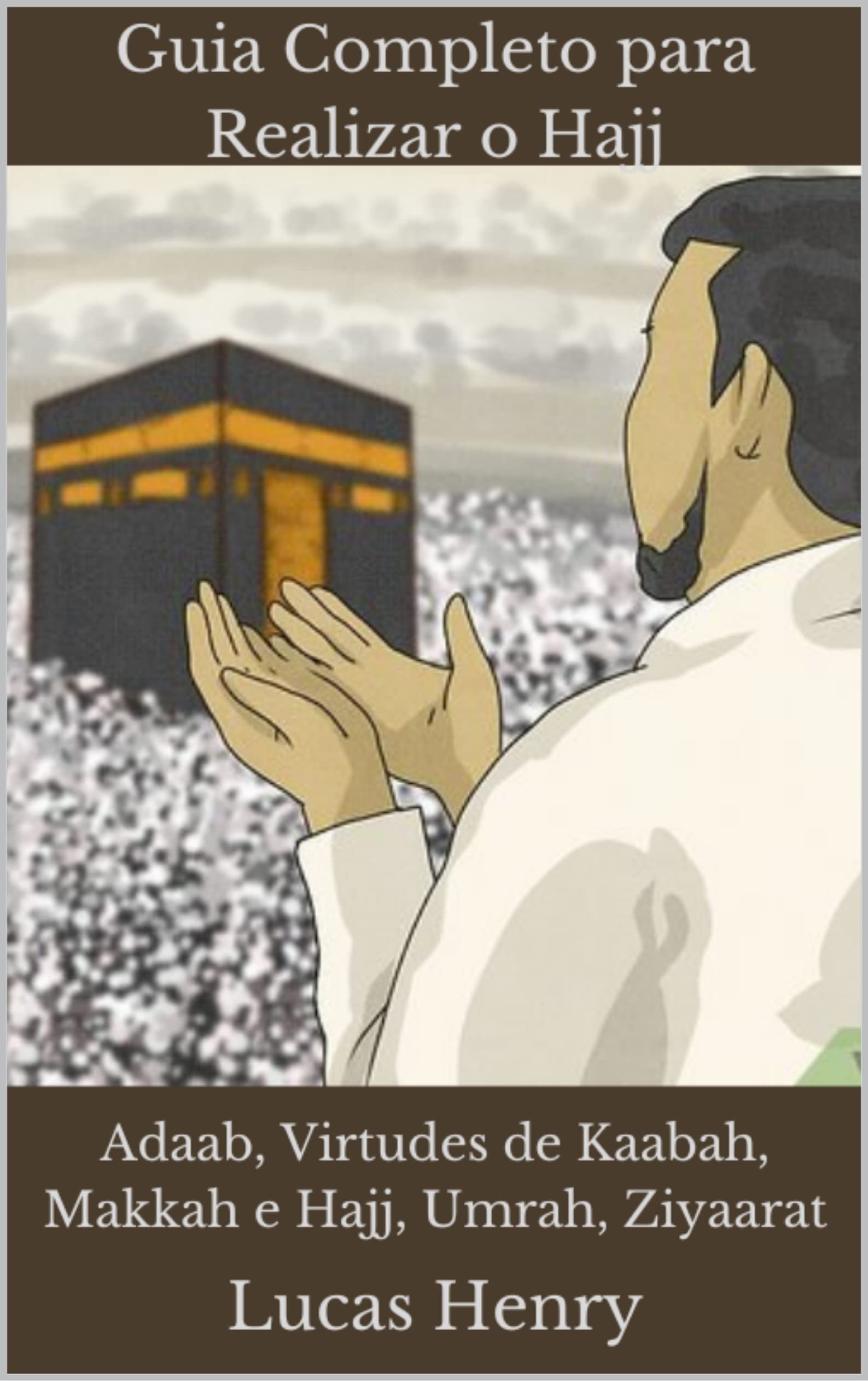 Buy Guia Completo para Realizar o Hajj: Adaab, Virtudes de Kaabah ...