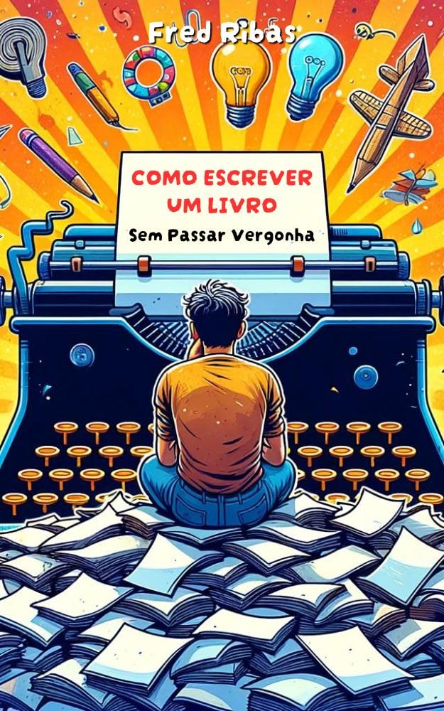 Amazon.com.br eBooks Kindle: COMO ESCREVER UM LIVRO SEM PASSAR VERGONHA, RIBAS, FRED