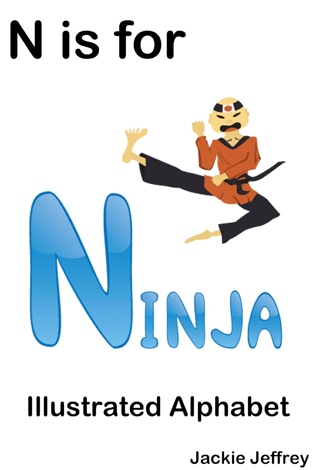 N is for Ninja (illustrated alphabet for young children ages baby-5 ...
