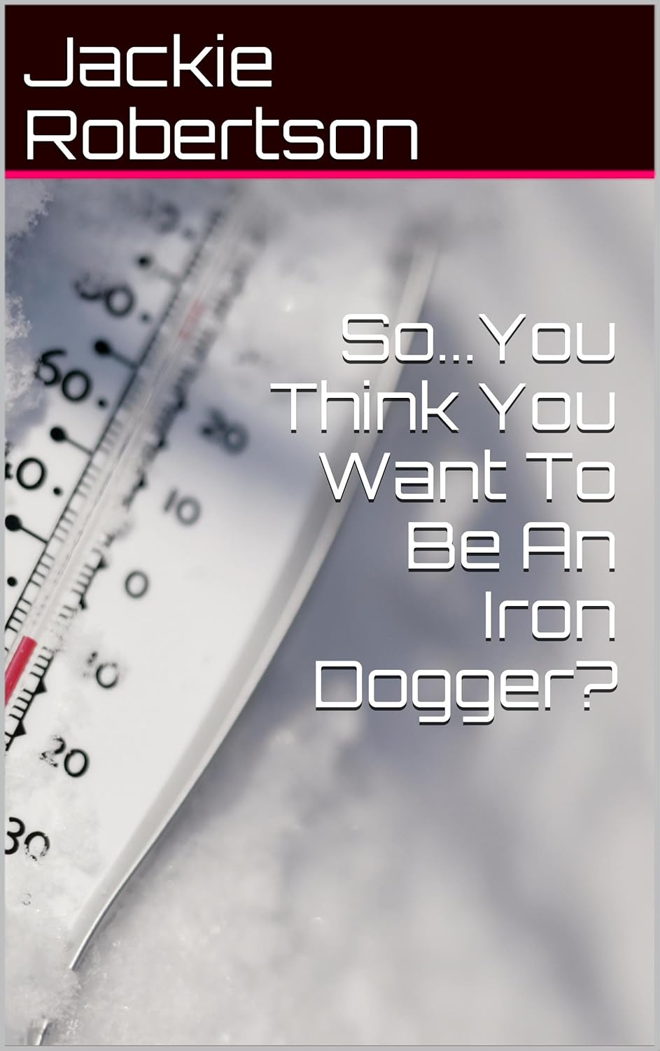 Amazon.com: So...You Think You Want To Be An Iron Dogger? (The Iron Dog ...
