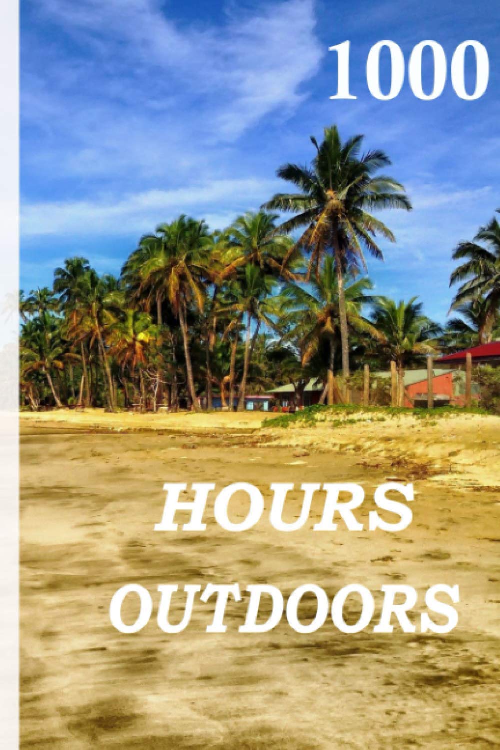 1000 Hours Outdoors: A magazine for recording hours spent outside in ...