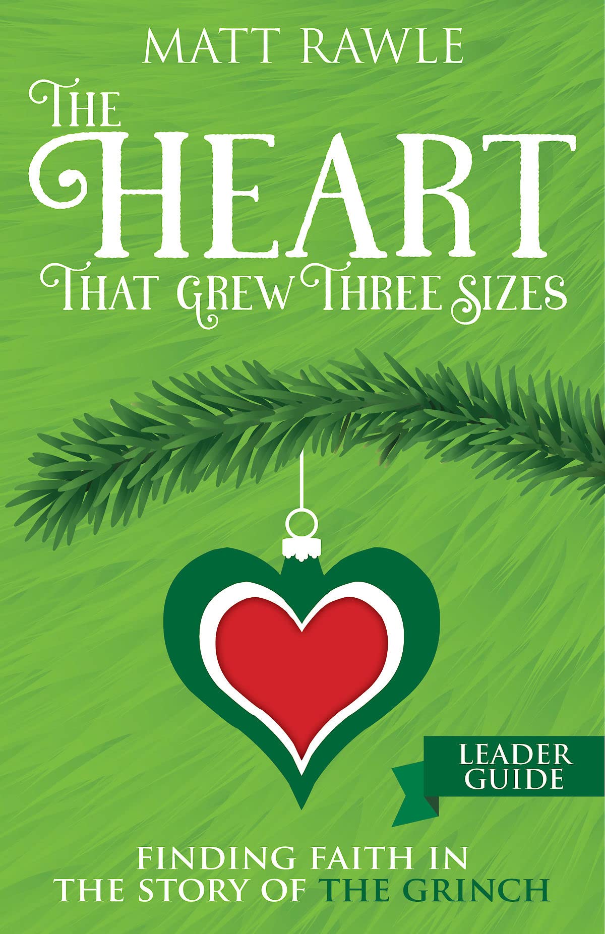The Heart That Grew Three Sizes Leader Guide: Rawle, Matt ...