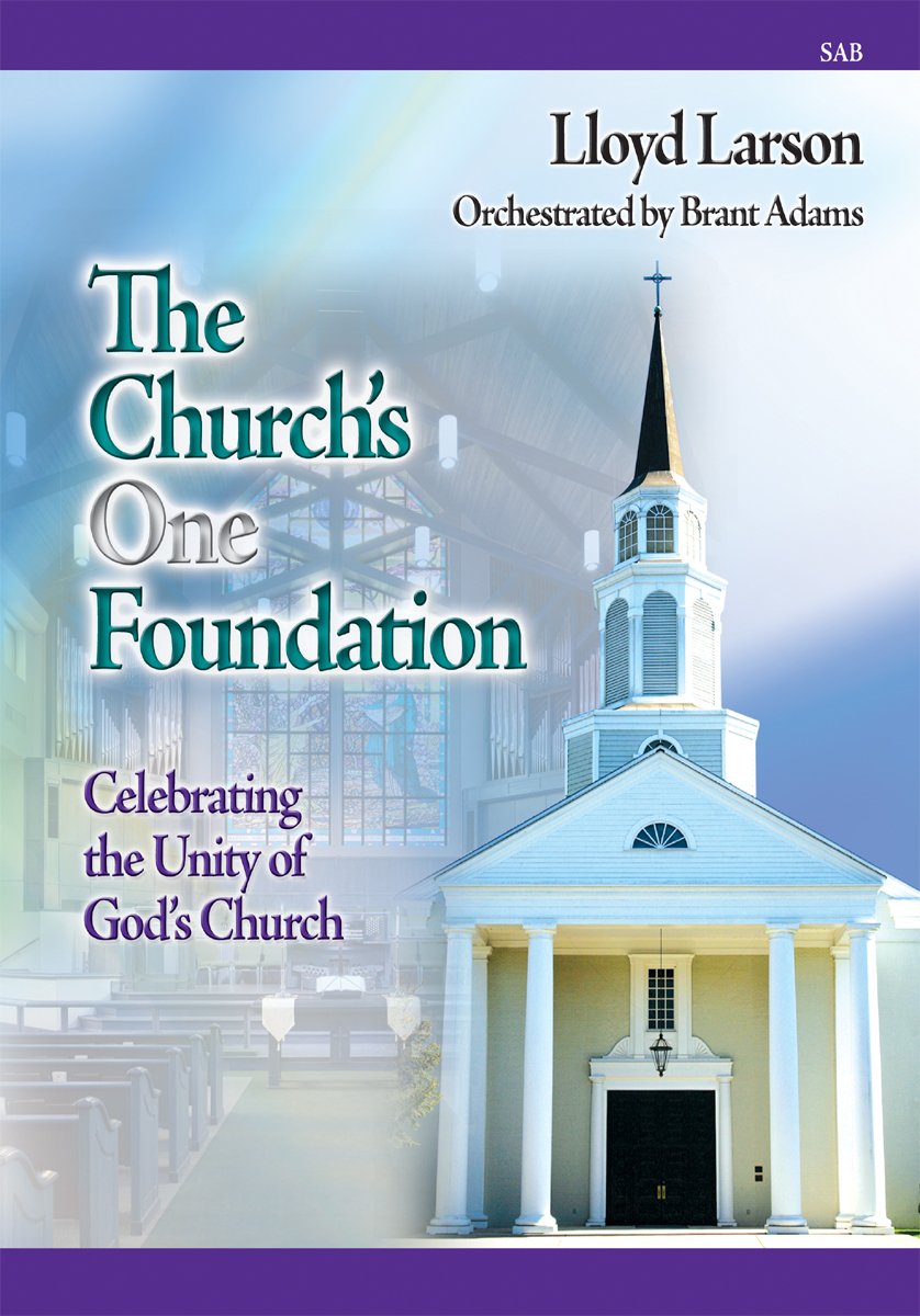 The Church's One Foundation: Celebrating the Unity of God's Church ...