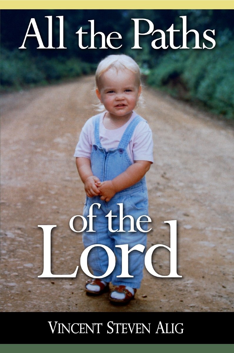All the Paths of the Lord: Alig, Vincent Steven: 9780982036105: Amazon ...