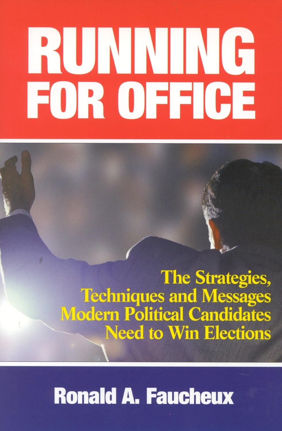 Running for Office: The Strategies, Techniques and Messages Modern ...