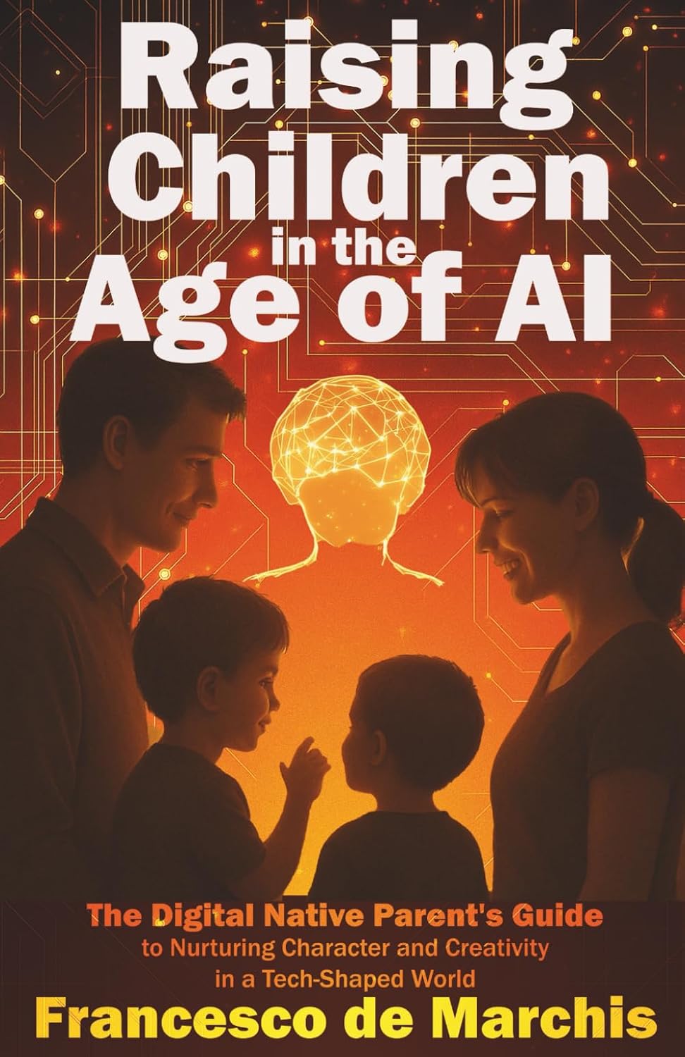 Raising Children in the Age of AI: The Digital Native Parent’s Guide to ...