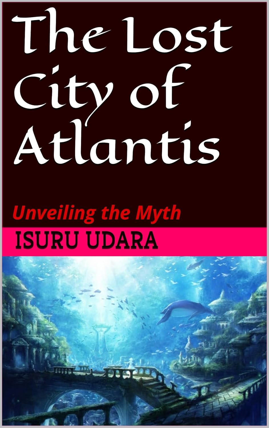 The Lost City of Atlantis: Unveiling the Myth eBook : Udara, Isuru: Amazon.in: Books
