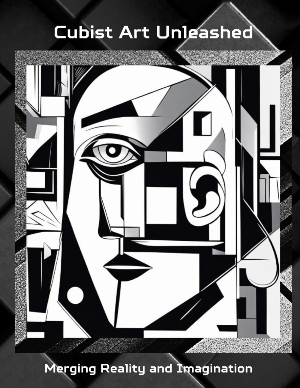 Cubist Art Unleashed: Merging Reality and Imagination (The Art ...
