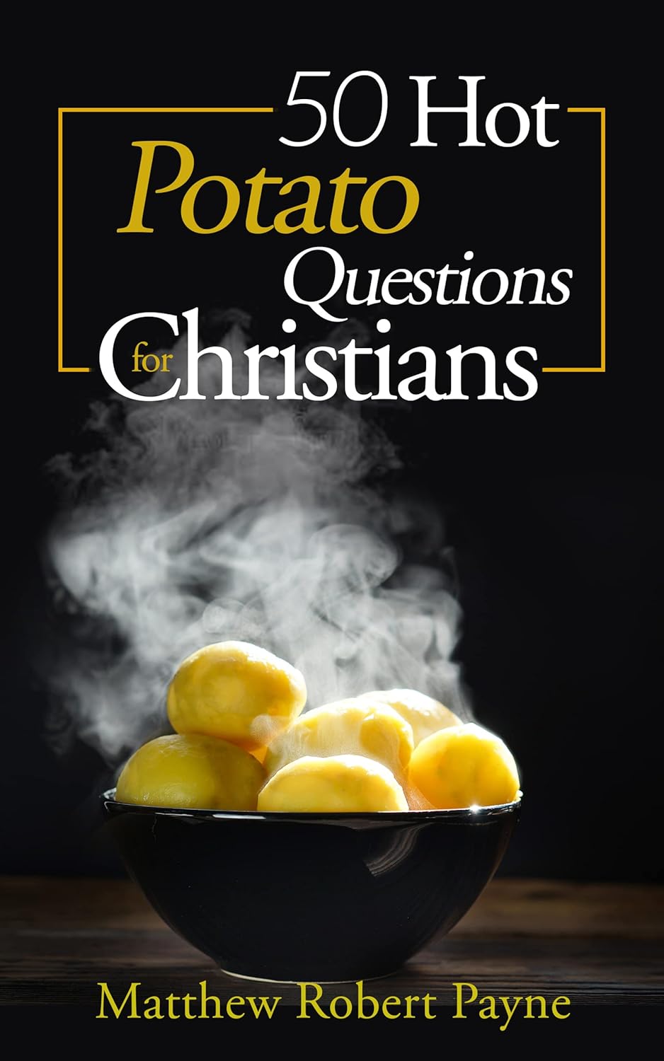 50 Hot Potato Questions for Christians - Kindle edition by Payne ...