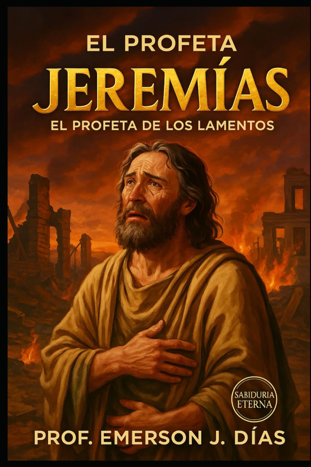 EL PROFETA JEREMÍAS: EL PROFETA DE LOS LAMENTOS. (Spanish Edition)