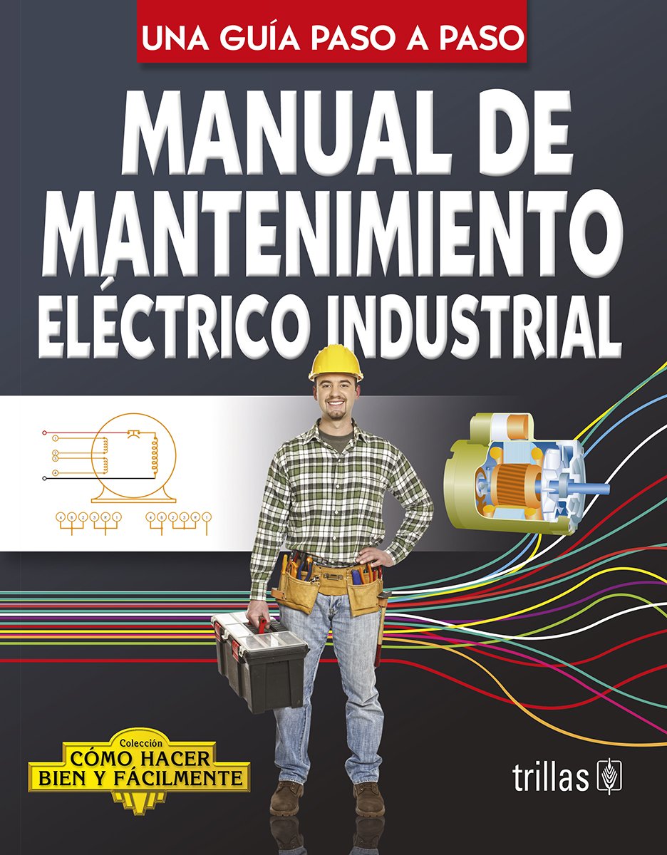 Manual de mantenimiento electrico industrial / Industrial electrical ...