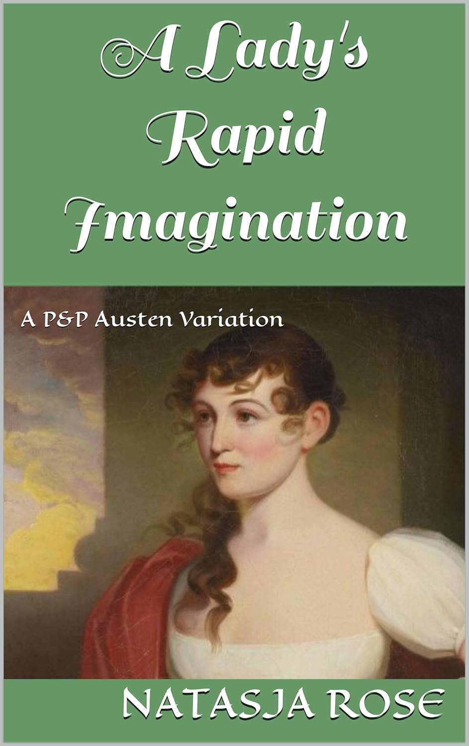 A Lady's Rapid Imagination: A P&P Austen Variation (A Surfeit of Sisterly Affection Book 3 ...