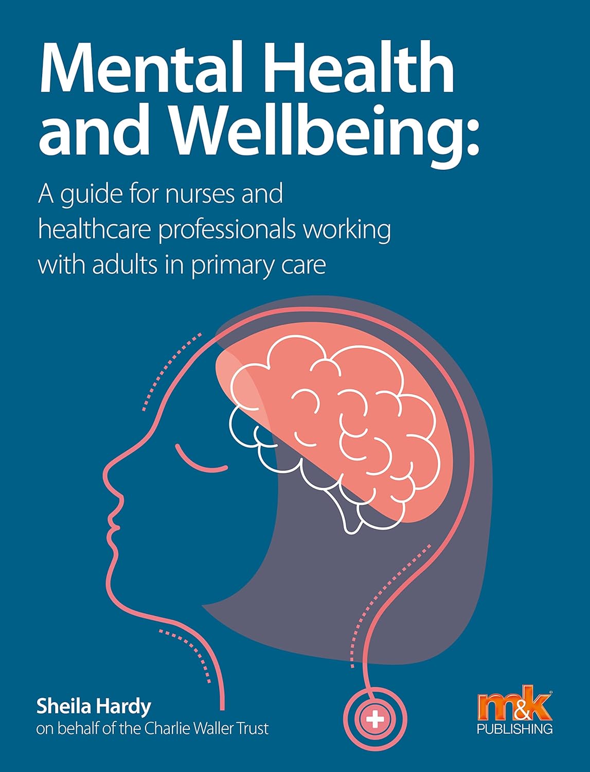 Mental Health and Wellbeing: A guide for nurses and healthcare ...
