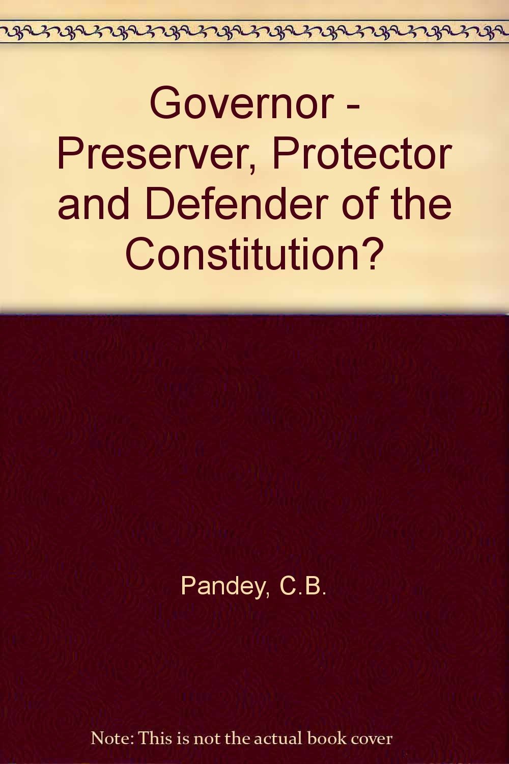 Governor: Preserver, protector, and defender of the constitution ...