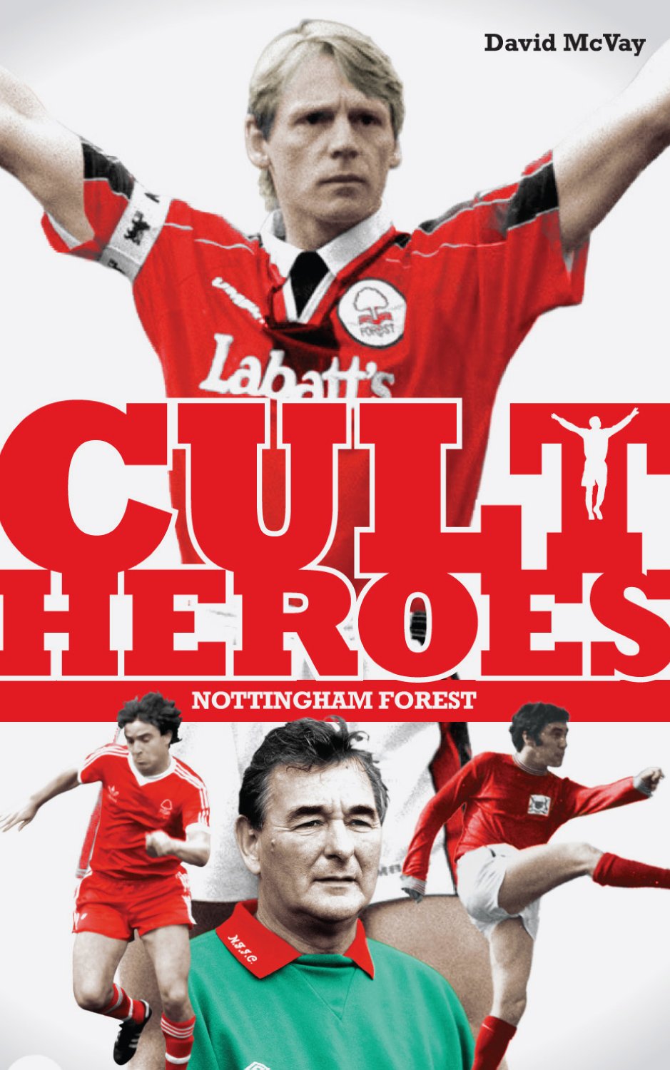 Nottingham Forest Cult Heroes: Forest's Greatest Icons: McVay, David ...