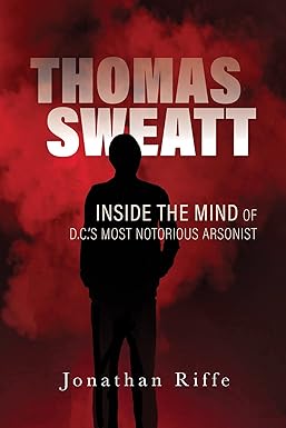 Thomas Sweatt: Inside the Mind of DC's Most Notorious Arsonist ...