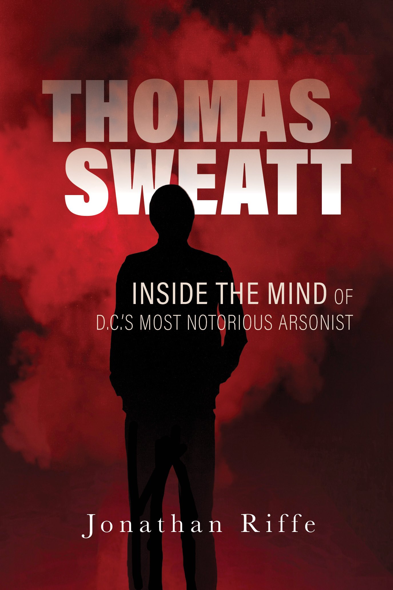 Thomas Sweatt: Inside the Mind of DC's Most Notorious Arsonist ...