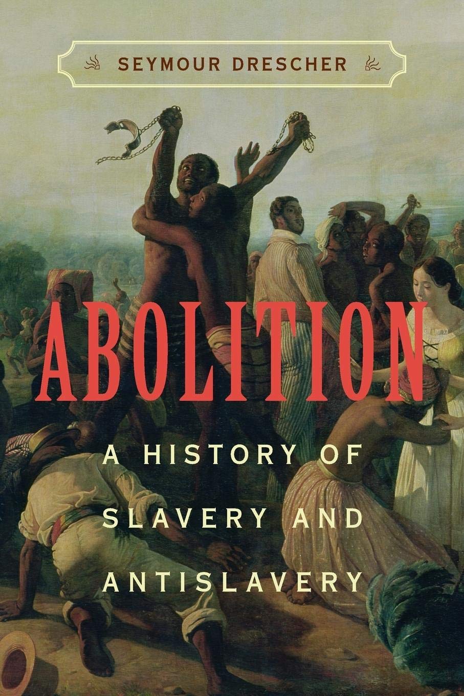 Abolition: A History of Slavery and Antislavery: Drescher, Seymour ...