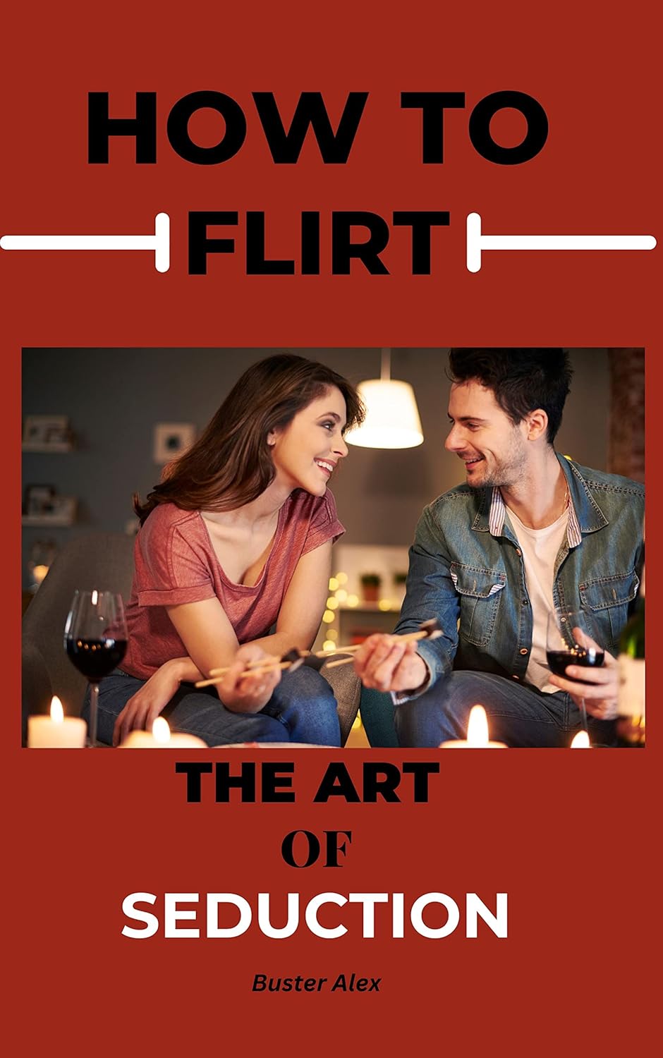 Amazon.com: HOW TO FLIRT: THE ART OF SEDUCTION eBook : Alex, Buster ...