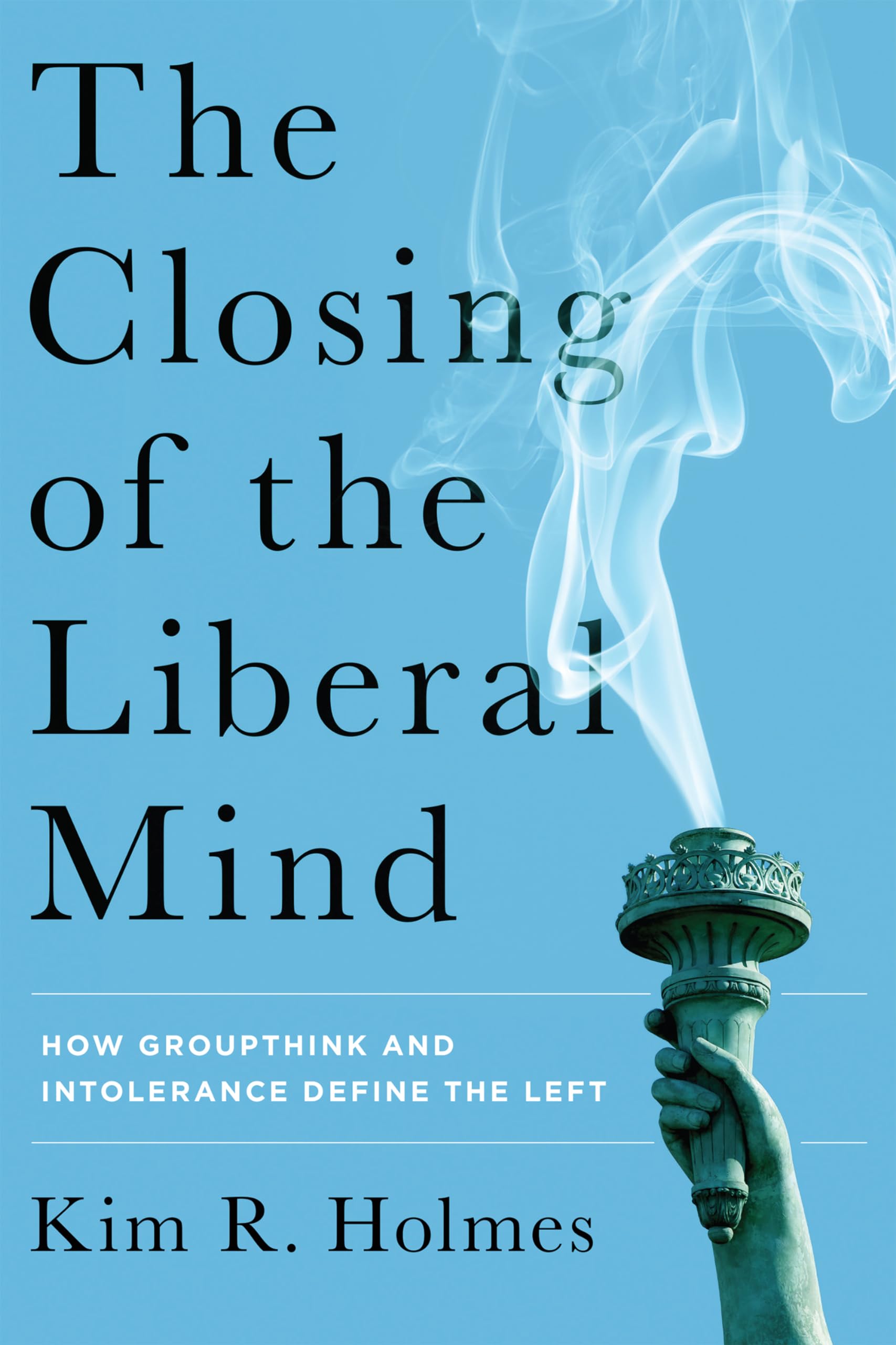 The Closing of the Liberal Mind: How Groupthink and Intolerance Define ...