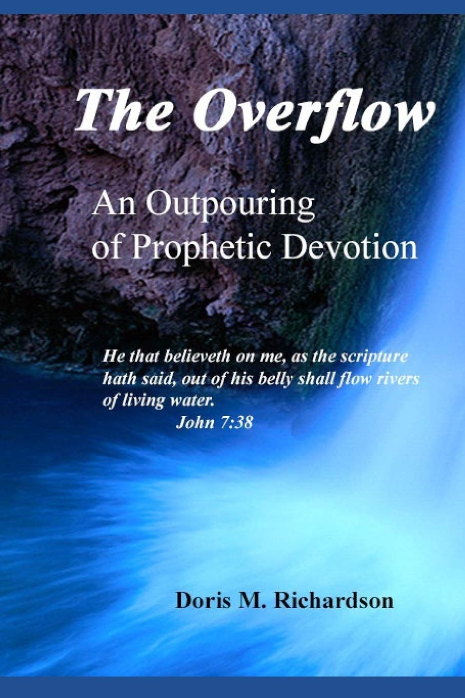 The Overflow: An Outpouring of Prophetic Devotion: Richardson, Doris M ...