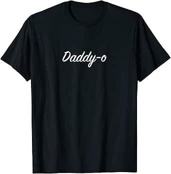 Amazon.com: Mens Daddy-o T-shirt for the Dad, Grandpa, Papa - Hip Cool ...