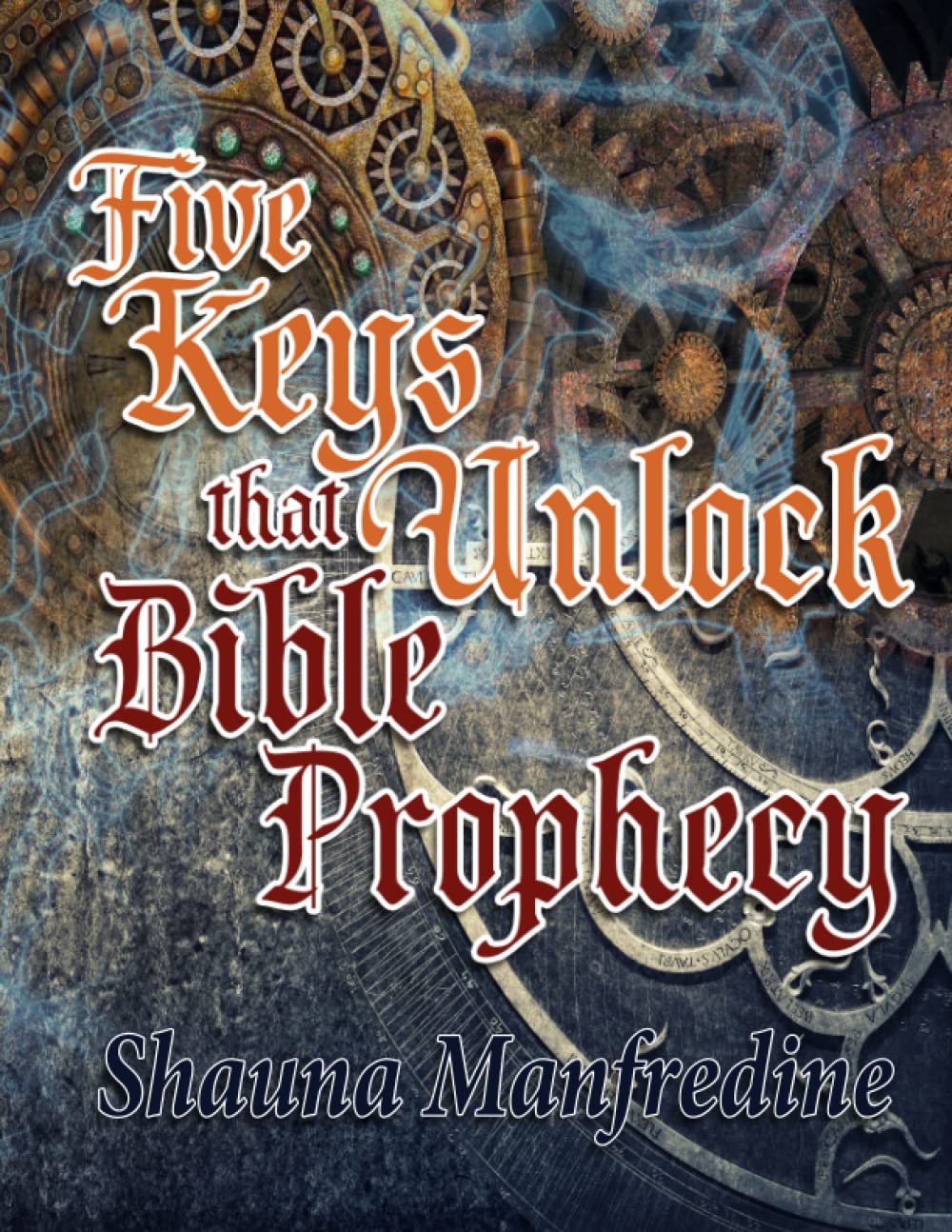 Five Keys that Unlock Bible Prophecy: Revolutionize Your Understanding ...