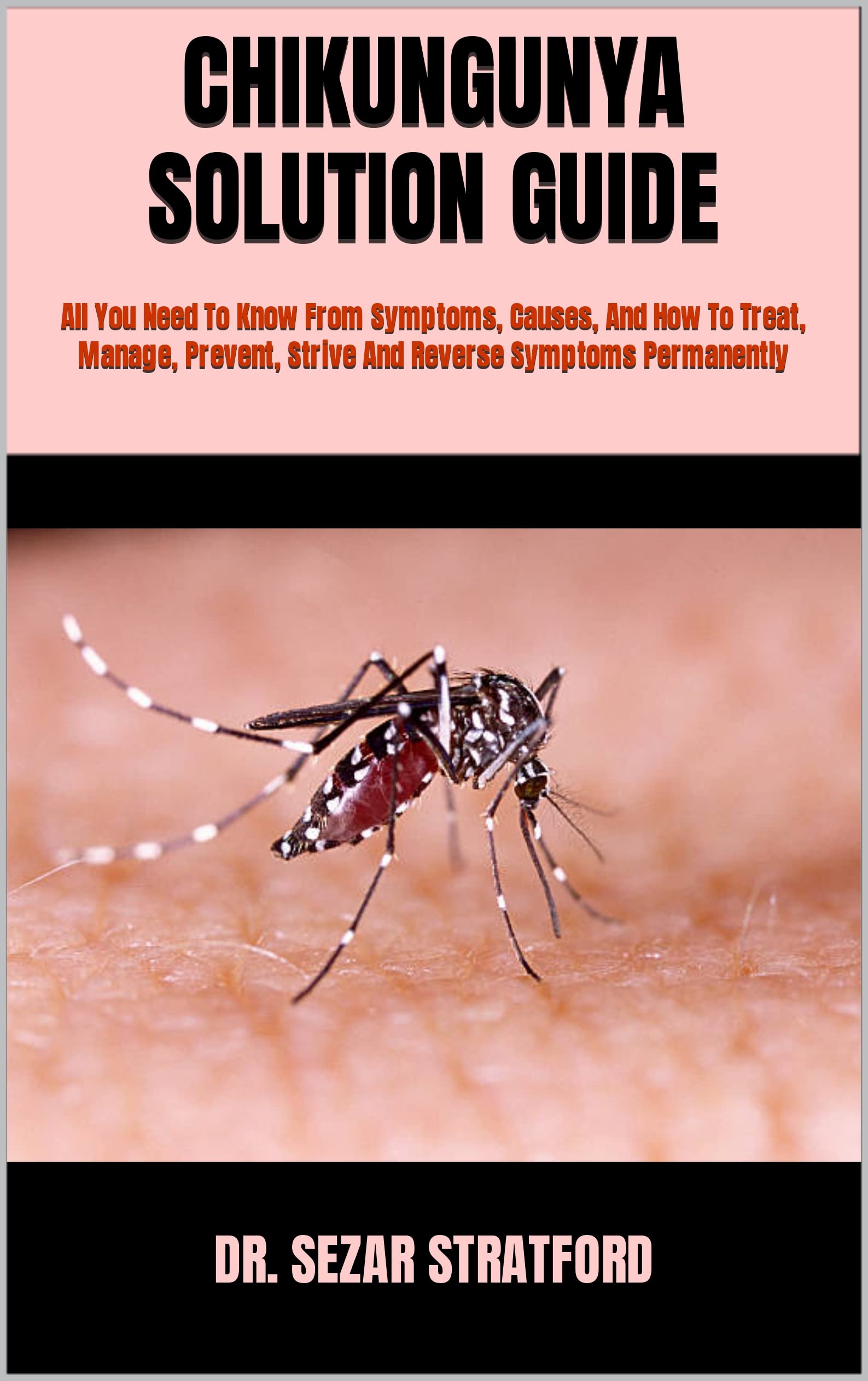 Buy CHIKUNYA SOLUTION GUIDE : All You Need To Know From Symptoms ...