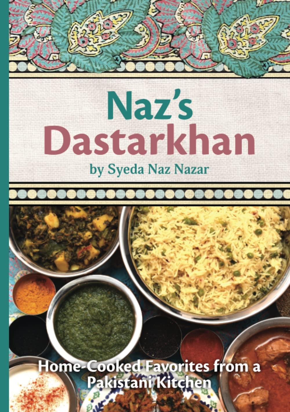 Naz's Dastarkhan: Home-Cooked Favorites from a Pakistani Kitchen: Nazar ...