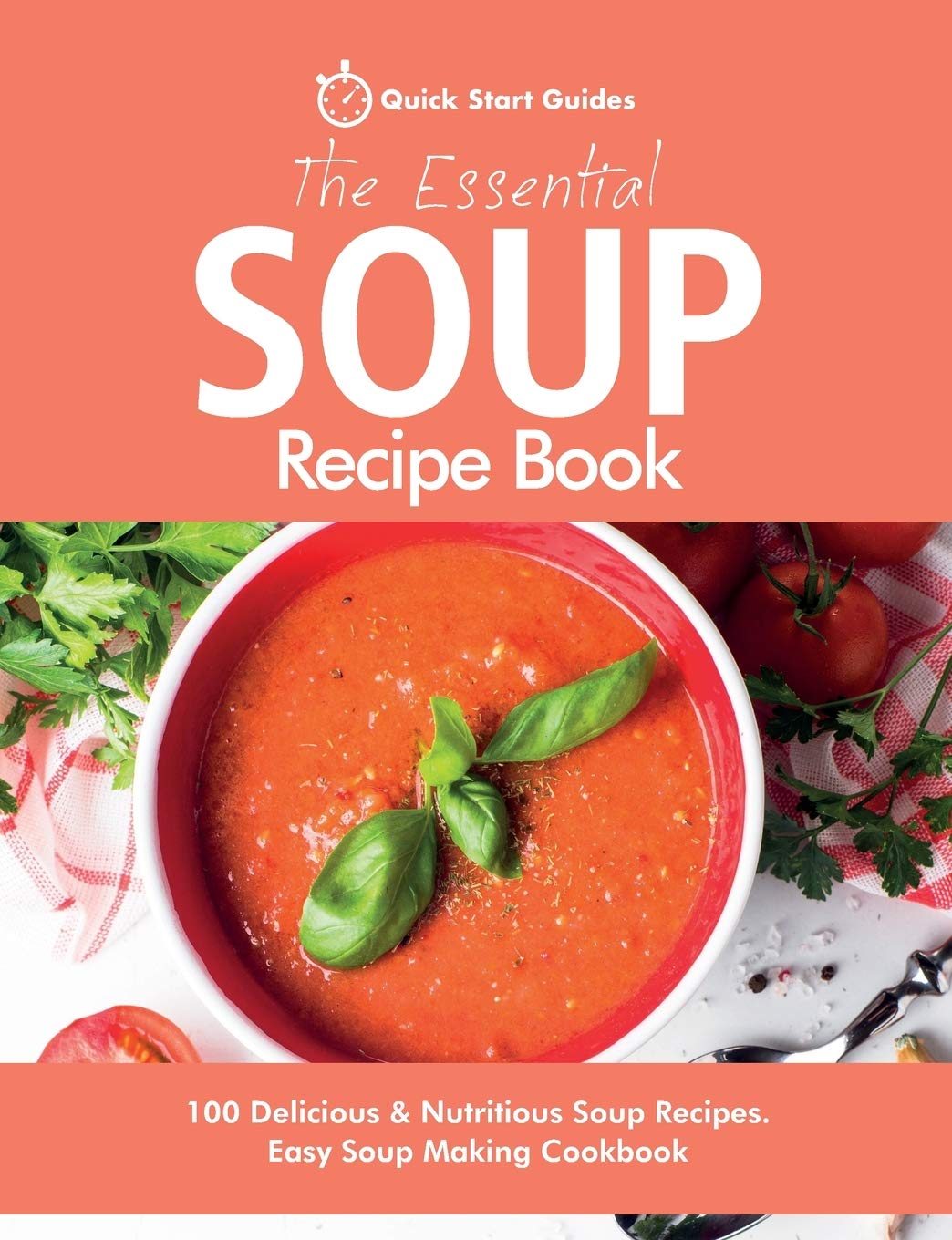 The Essential Soup Recipe Book: 100 Delicious & Nutritious Soup Recipes ...