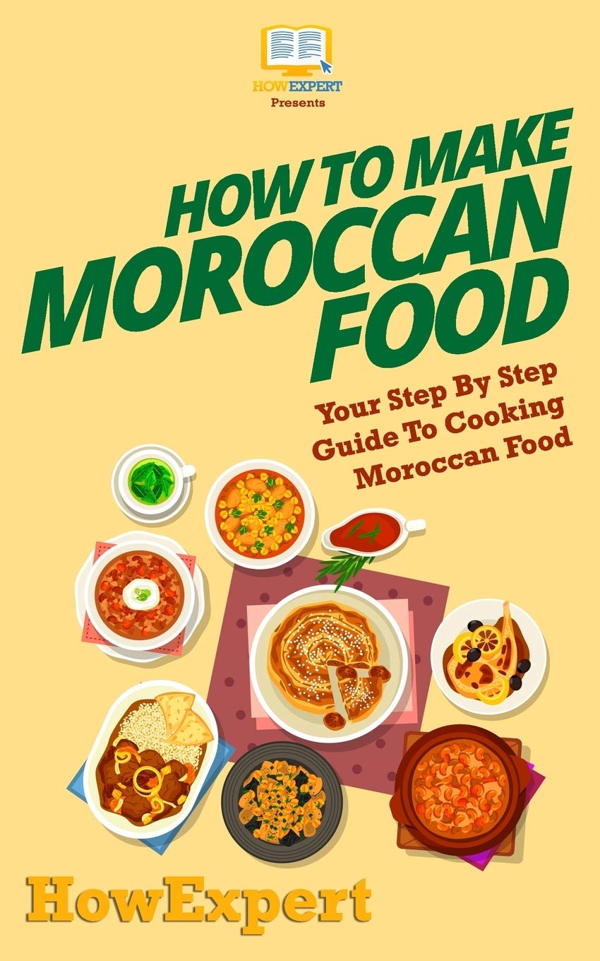 How To Make Moroccan Food: Your Step-By-Step Guide To Cooking Moroccan ...