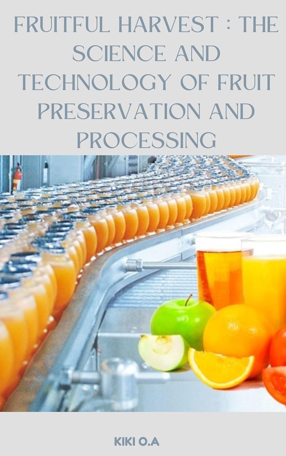 FRUITFUL HARVEST : THE SCIENCE AND TECHNOLOGY OF FRUIT PRESERVATION AND ...
