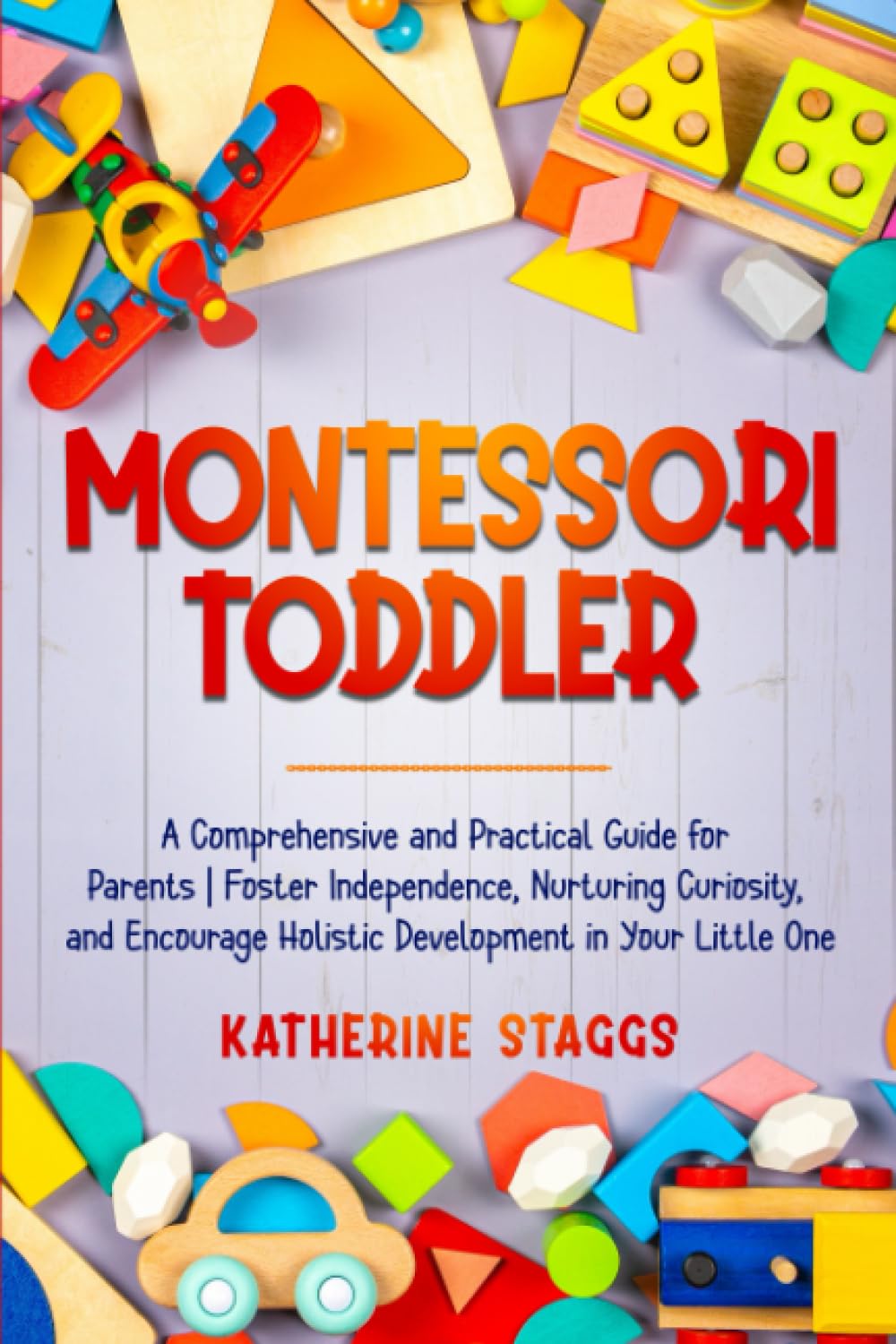 Montessori Toddler: A Comprehensive and Practical Guide for Parents ...