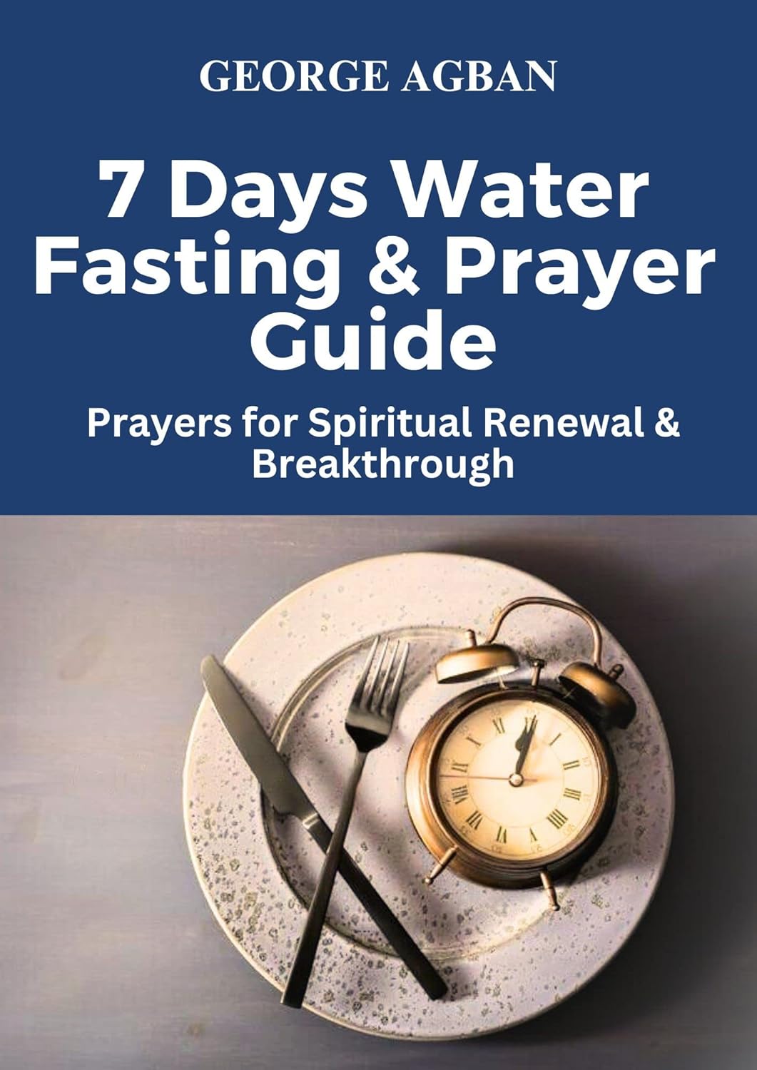 7 DAYS WATER FASTING & PRAYER GUIDE: Prayers for Spiritual Renewal ...