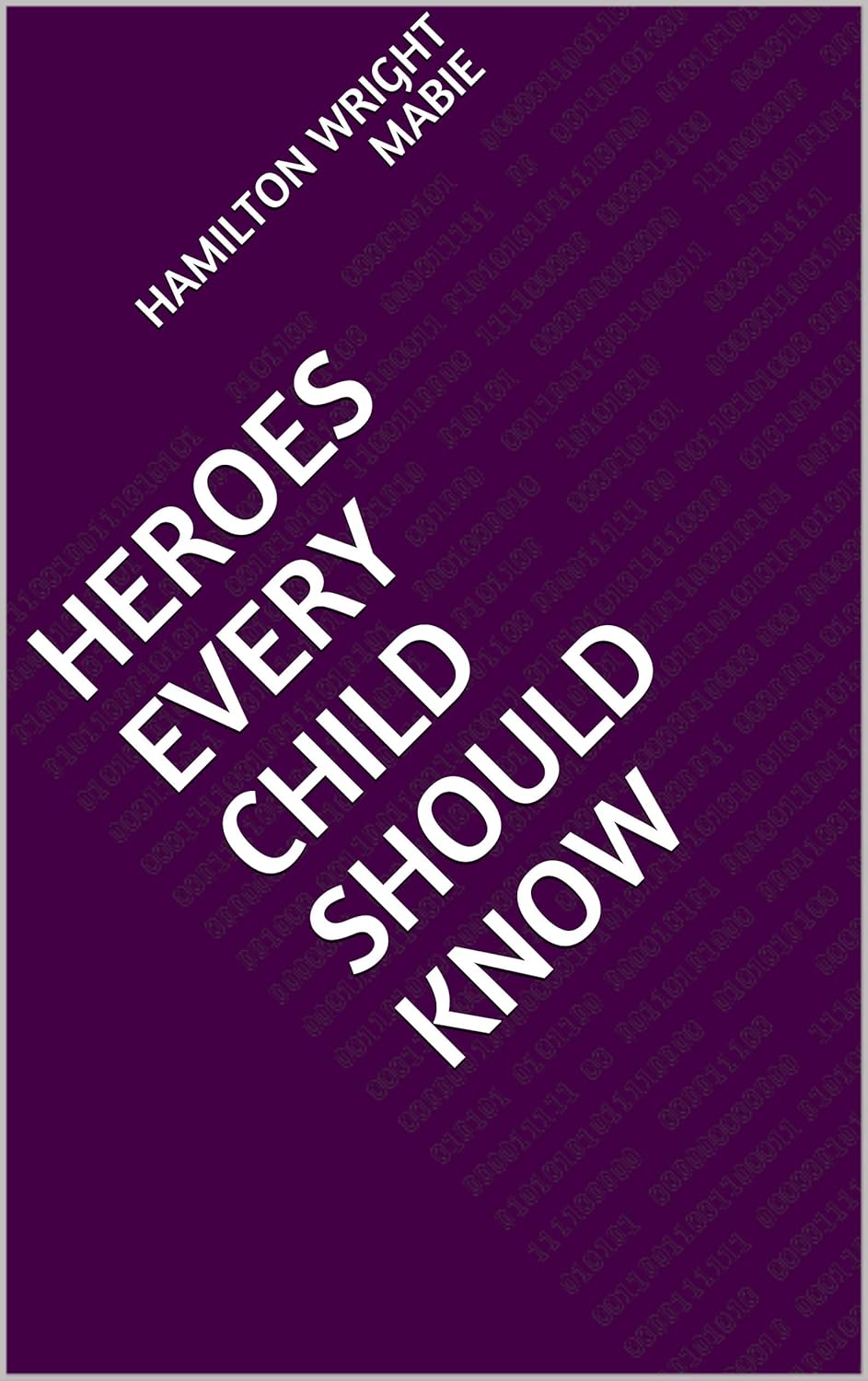 Heroes Every Child Should Know - Kindle edition by Mabie, Hamilton ...
