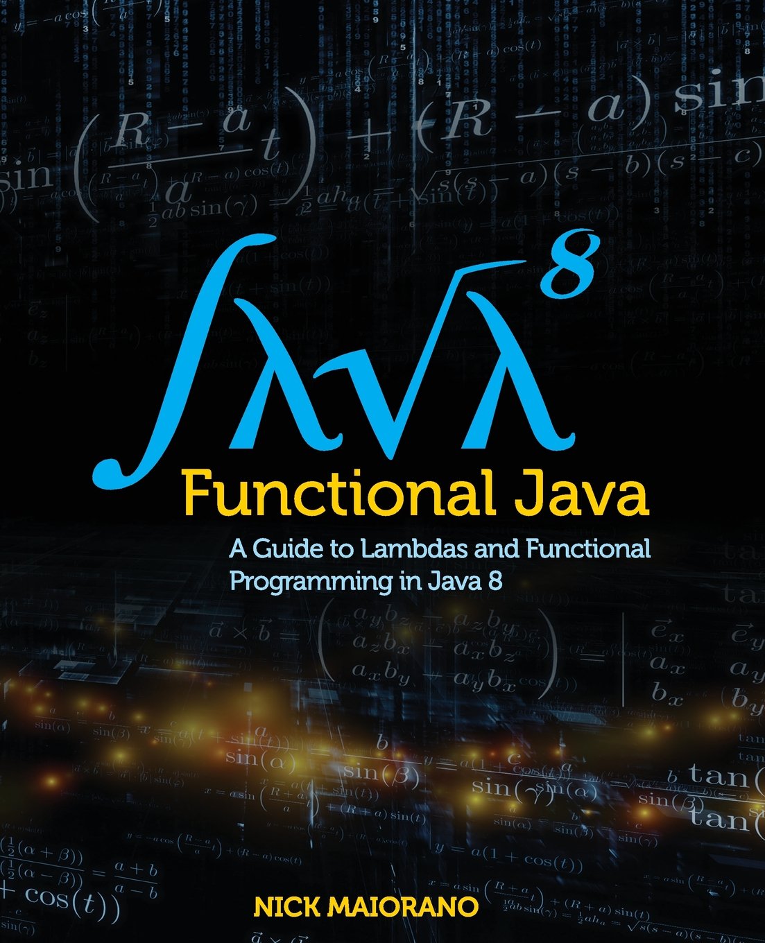 Functional Java: A Guide to Lambdas and Functional Programming in Java 8: Maiorano, Nick ...