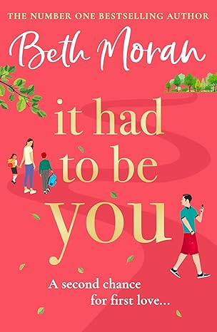 It Had to Be You: The uplifting, heartwarming novel from NUMBER ONE BESTSELLER Beth Moran eBook ...