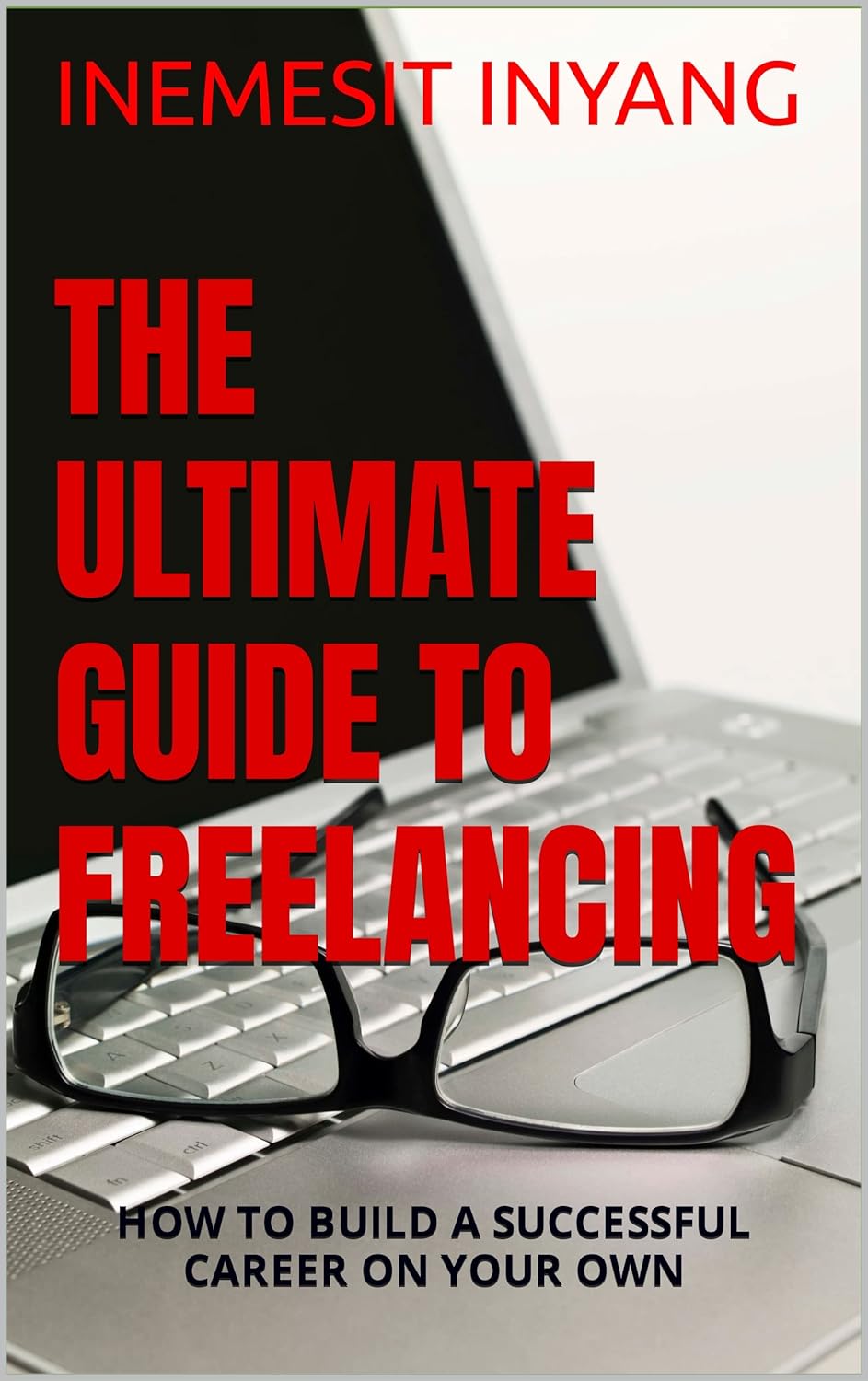 THE ULTIMATE GUIDE TO FREELANCING: HOW TO BUILD A SUCCESSFUL CAREER ON YOUR OWN - Kindle edition ...