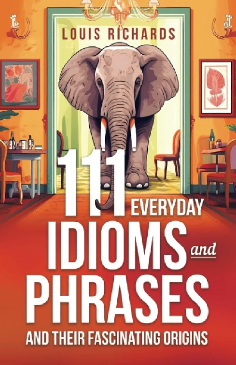 Amazon.com: 111 Idioms and Phrases and Their Fascinating Origins ...