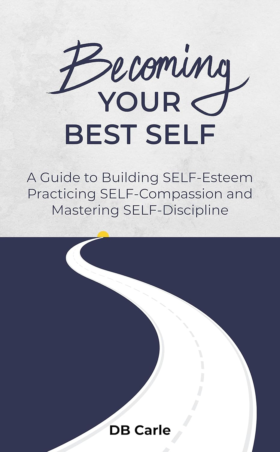 Becoming Your Best Self: A Guide to Building SELF-Esteem Practicing ...
